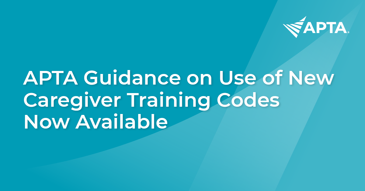 News | APTA Guidance on Use of New Caregiver Training Codes Now ...