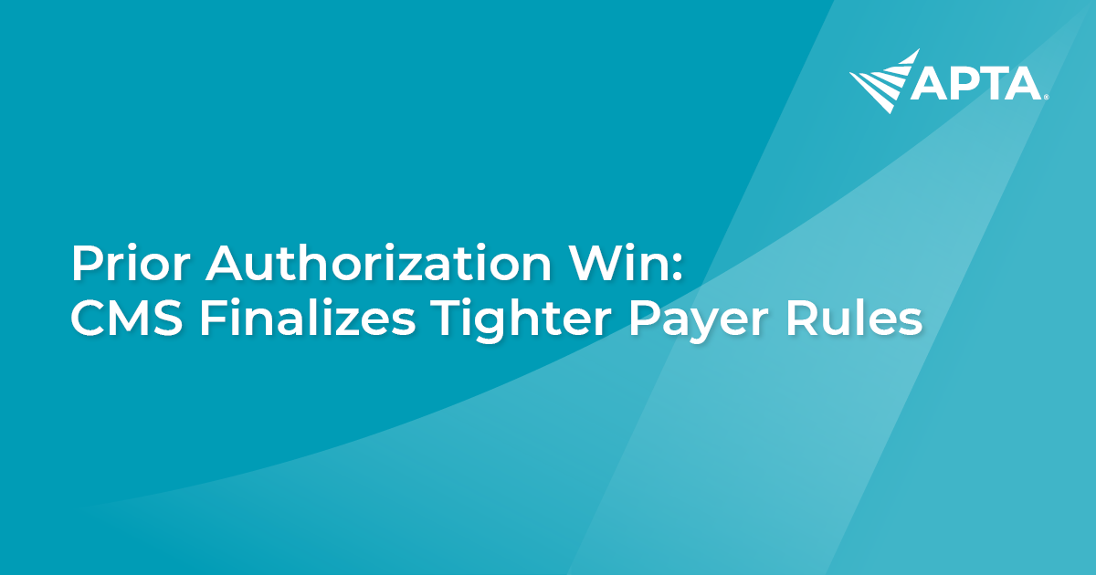 Regulatory Review | Prior Authorization Win: CMS Finalizes Tighter Payer Rules | APTA
