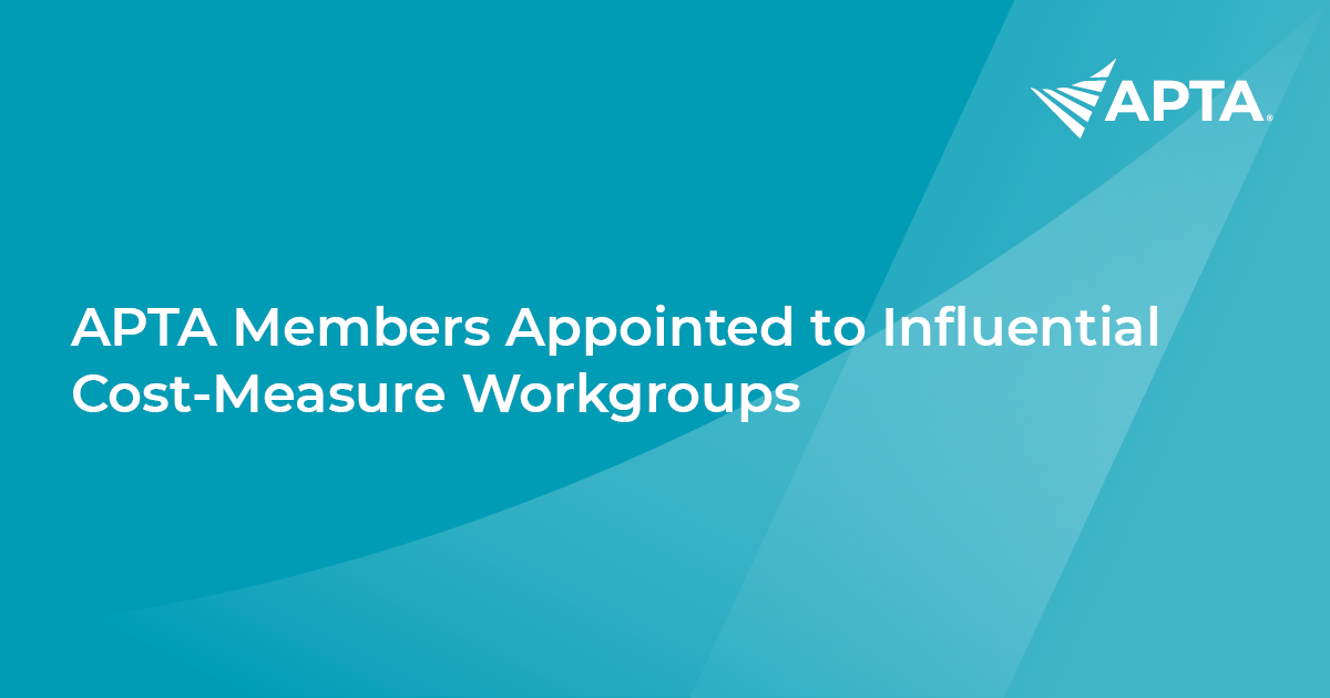 News | APTA Members Appointed to Influential Cost Measure Workgroups | APTA